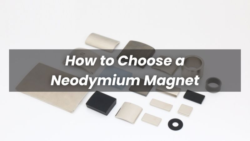 How to Choose a Neodymium Magnet - Zhaobao Magnet